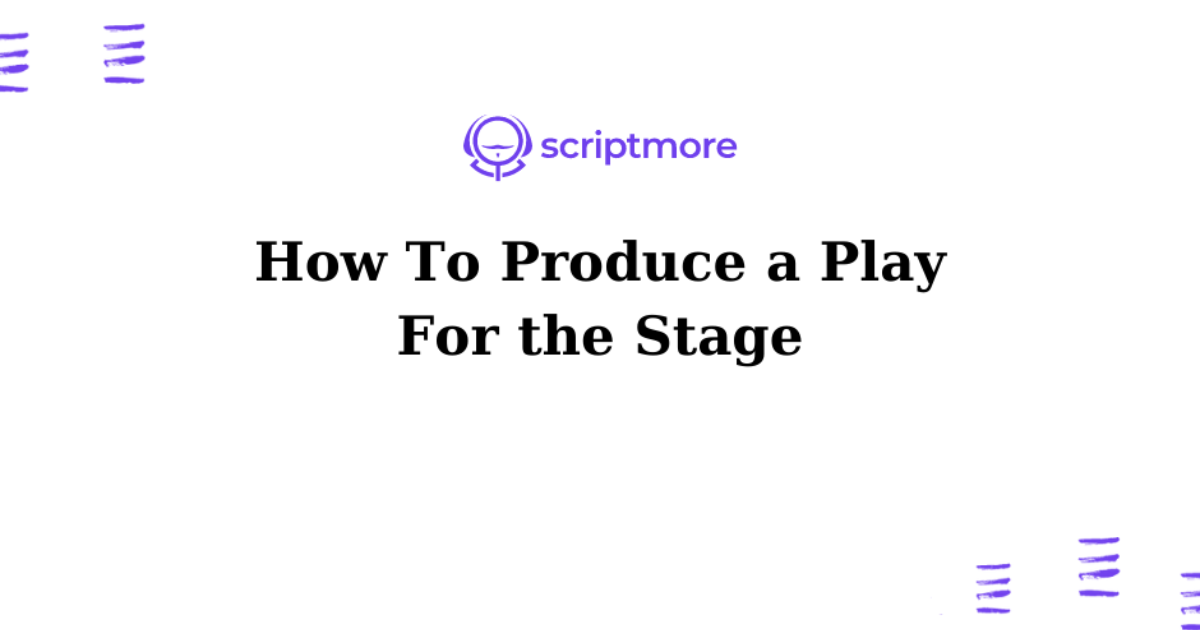 How To Produce A Play For The Stage For Local Theater Scriptmore How To Produce A Play For The Stage For Local Theater Scriptmore